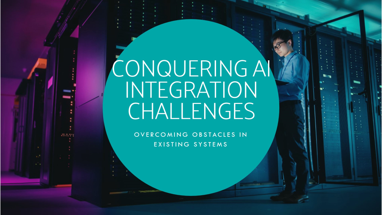 Overcoming Challenges in Integrating AI into Existing Systems Overcoming Challenges in Integrating AI into Existing Systems