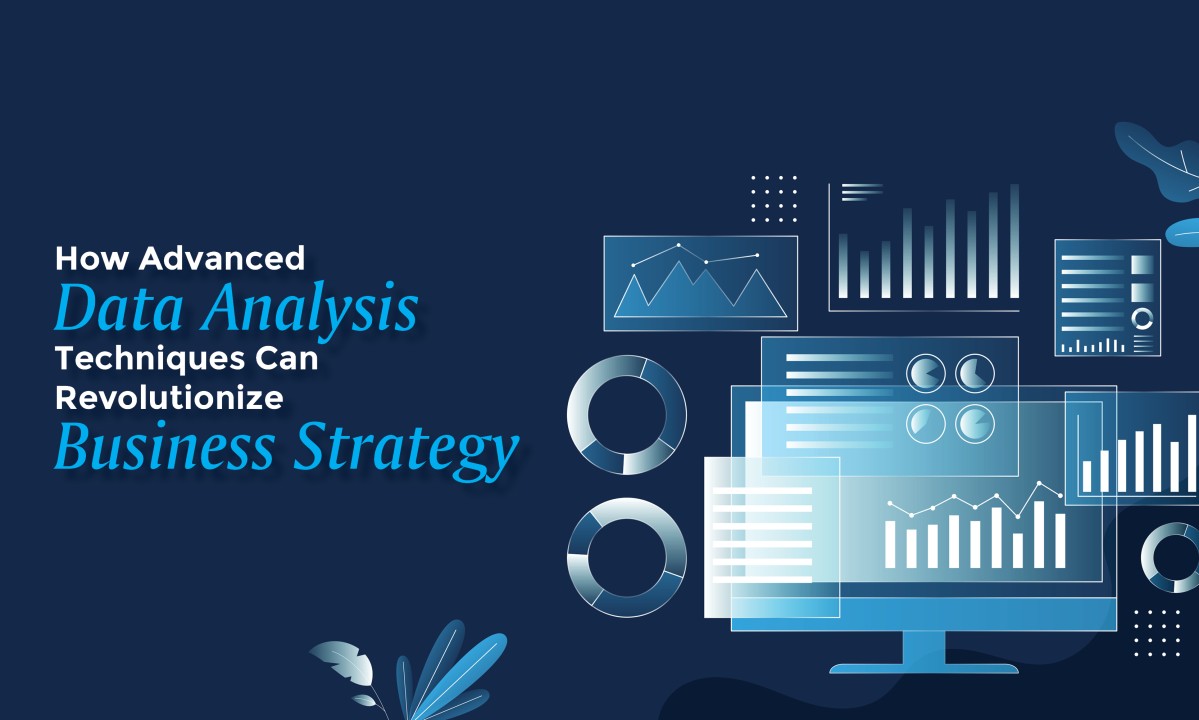 How Advanced Data Analysis Techniques Can Revolutionize Your Business ... How Advanced Data Analysis Techniques Can Revolutionize Your Business ...