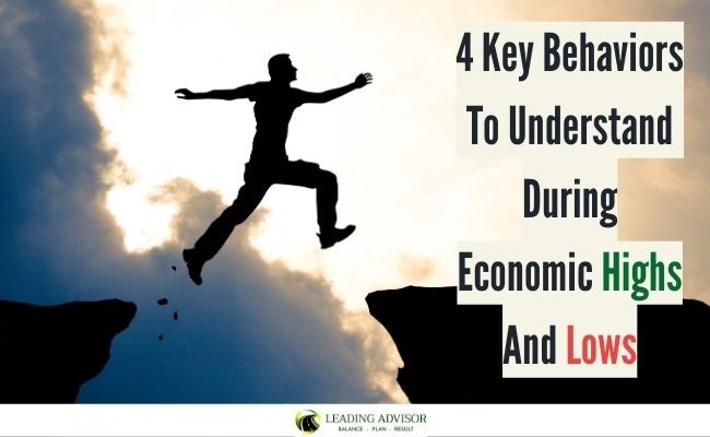 4 Key Behaviors To Understand During Economic Highs And Lows 4 Key Behaviors To Understand During Economic Highs And Lows