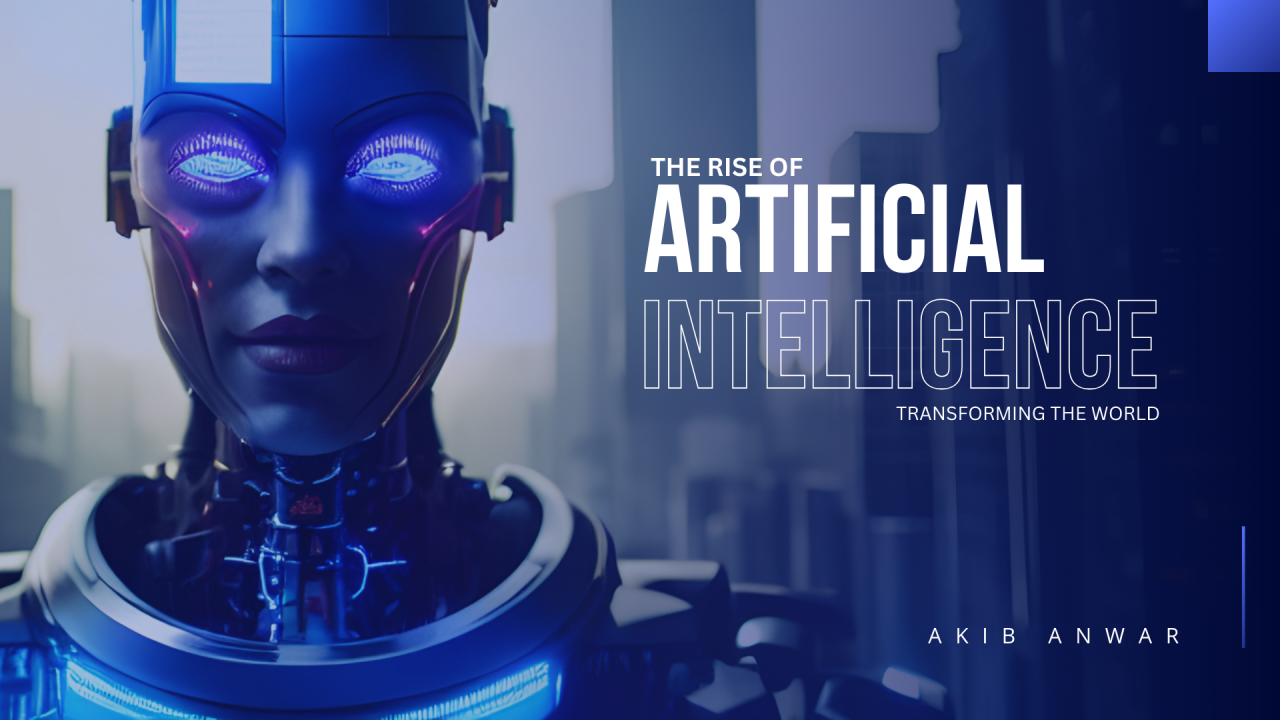 The Rise of Artificial Intelligence: Transforming the World The Rise of Artificial Intelligence: Transforming the World