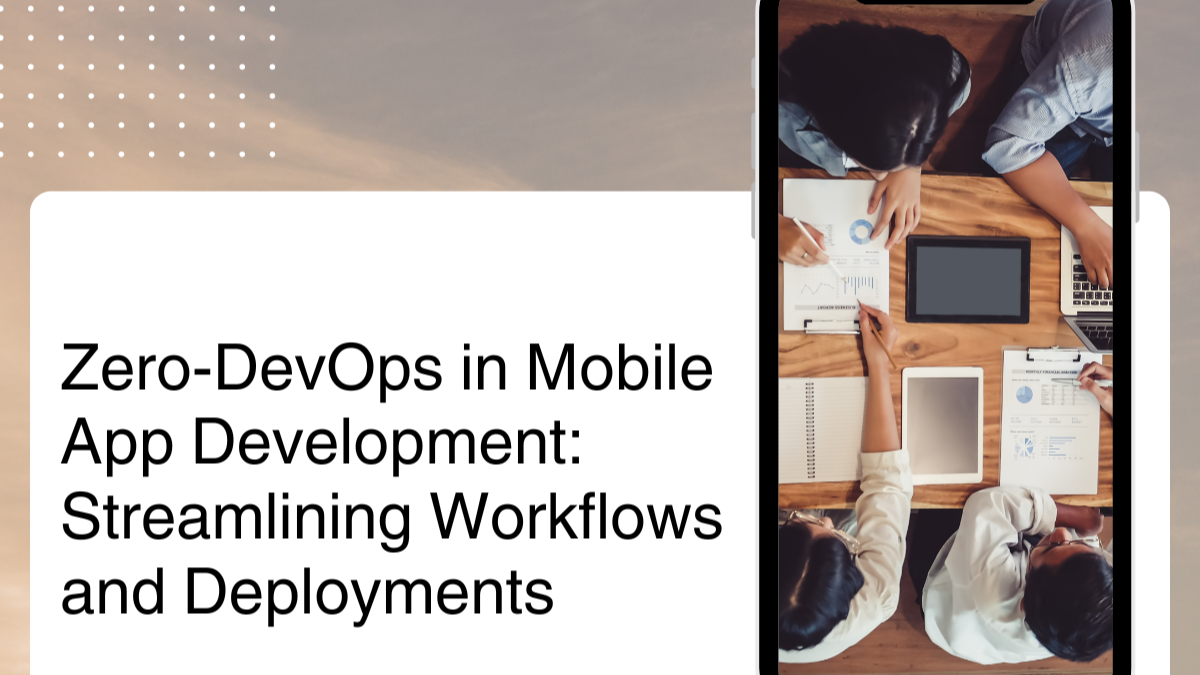 Zero-DevOps in Mobile App Development: Simplifying Workflows | Aman B. Zero-DevOps in Mobile App Development: Simplifying Workflows | Aman B.