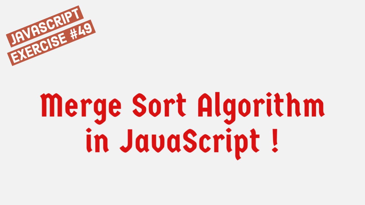 Merge Sort Algorithm in JavaScript Merge Sort Algorithm in JavaScript
