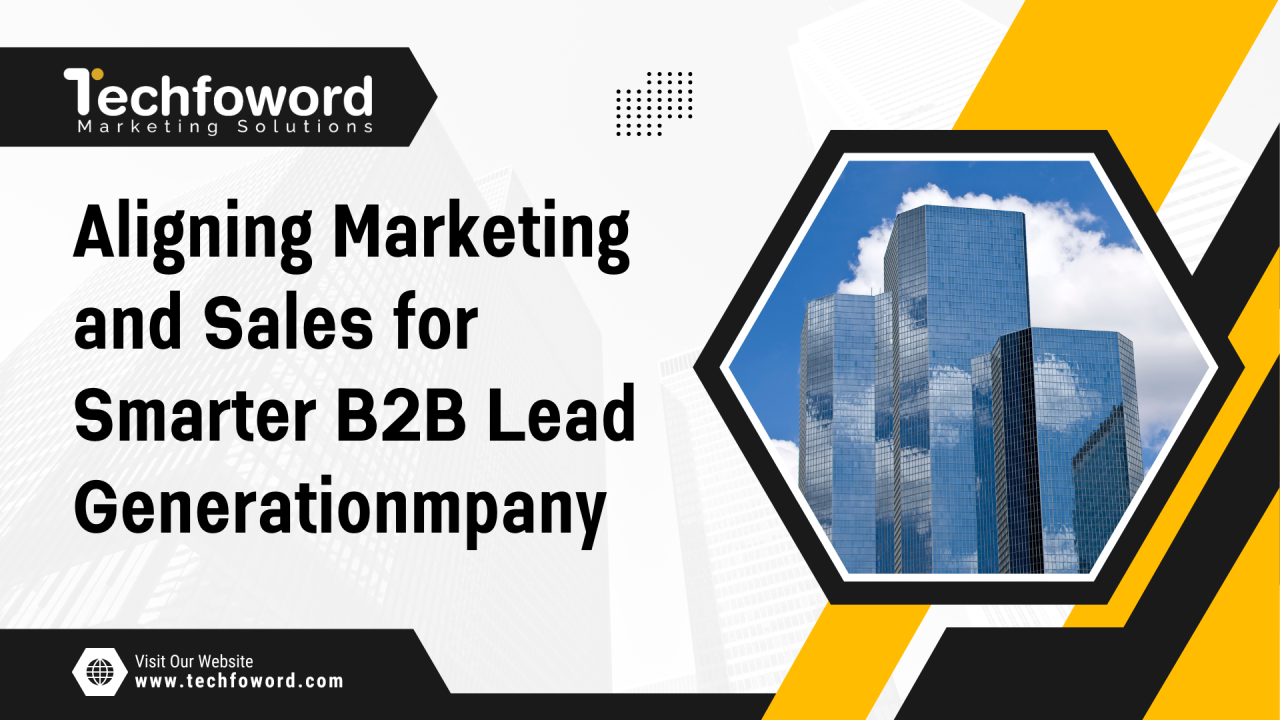 Aligning Marketing and Sales for Smarter B2B Lead Generation Aligning Marketing and Sales for Smarter B2B Lead Generation