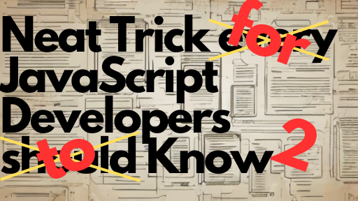 Neat Trick for JavaScript Developers to Know: Exploring A Different Way ... Neat Trick for JavaScript Developers to Know: Exploring A Different Way ...