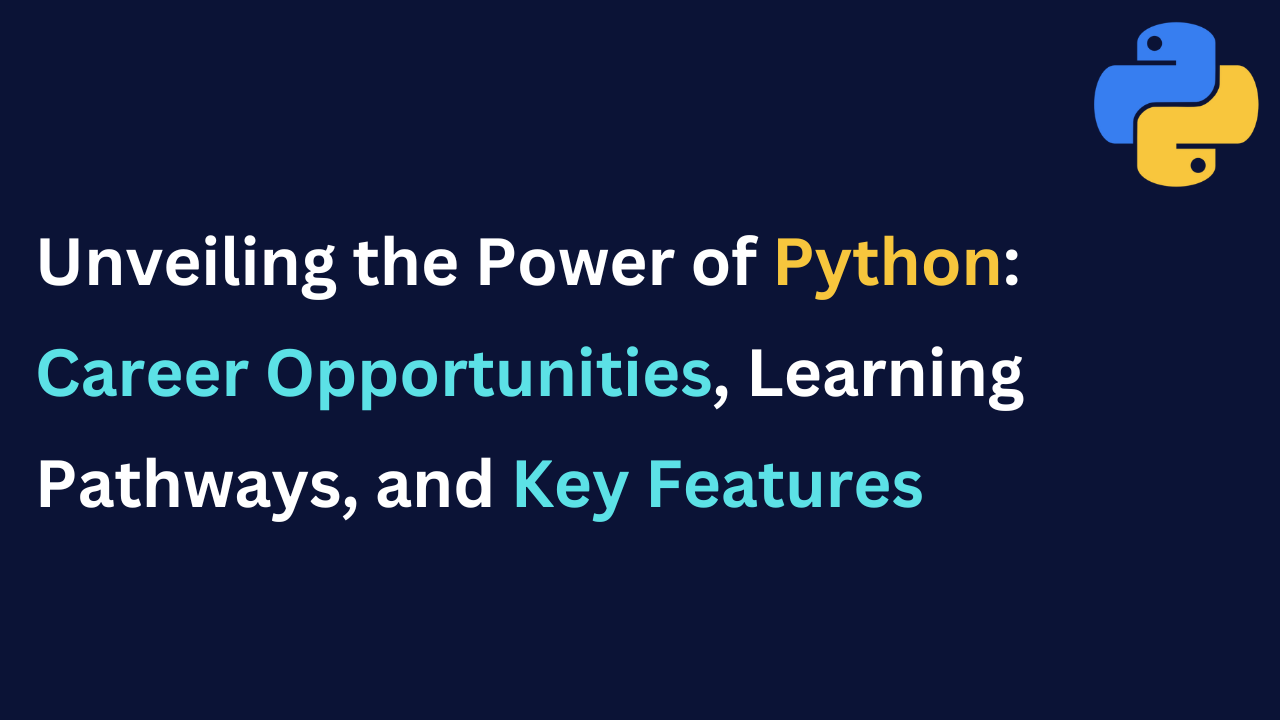 Unveiling the Power of Python: Career Opportunities, Learning Pathways ... Unveiling the Power of Python: Career Opportunities, Learning Pathways ...