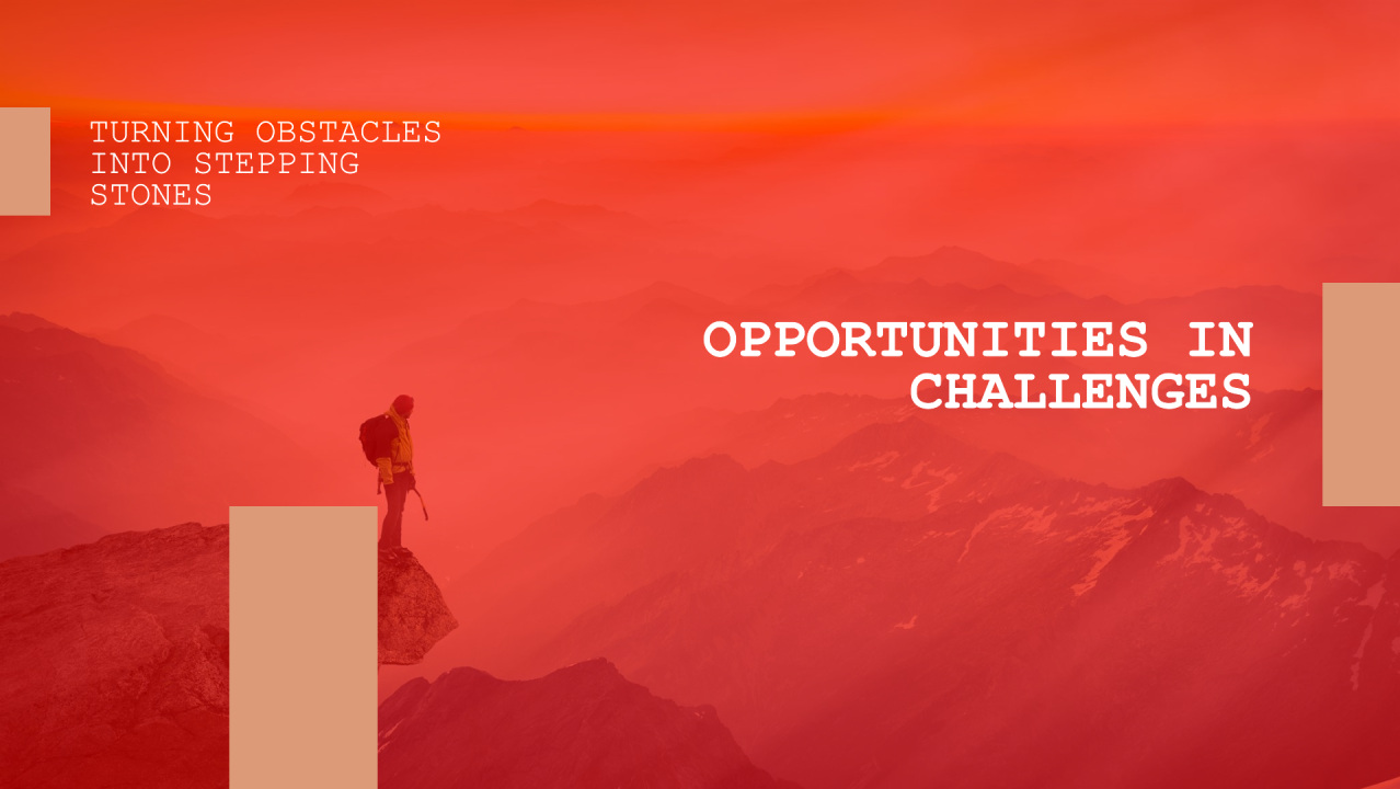 Turning Challenges into Opportunities Turning Challenges into Opportunities