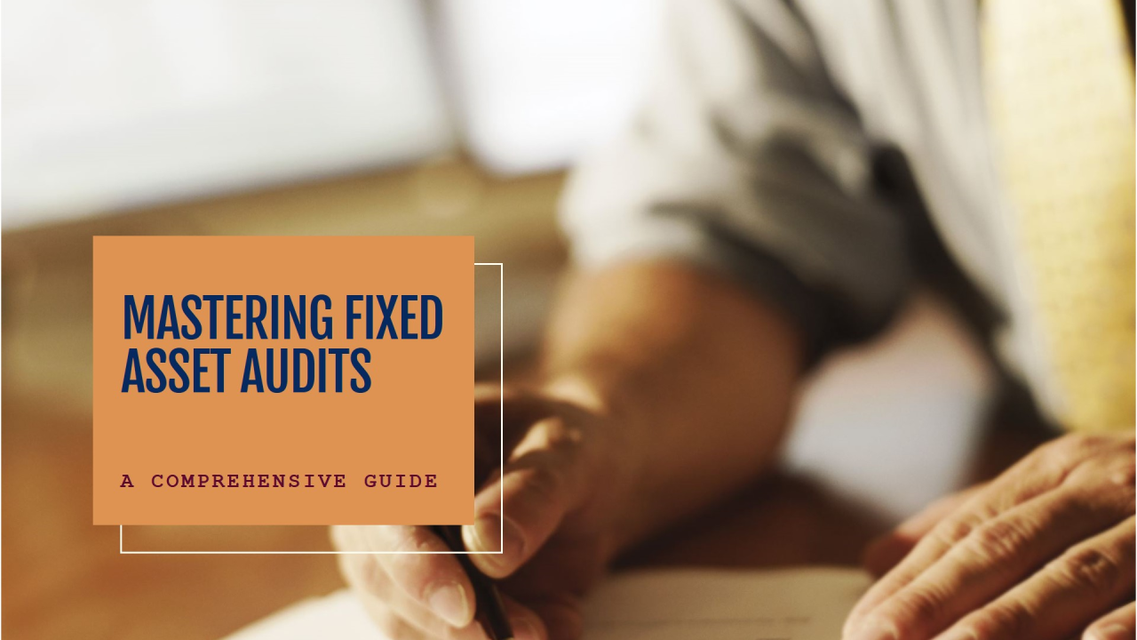 Mastering Fixed Asset Audits: A Comprehensive Guide Mastering Fixed Asset Audits: A Comprehensive Guide