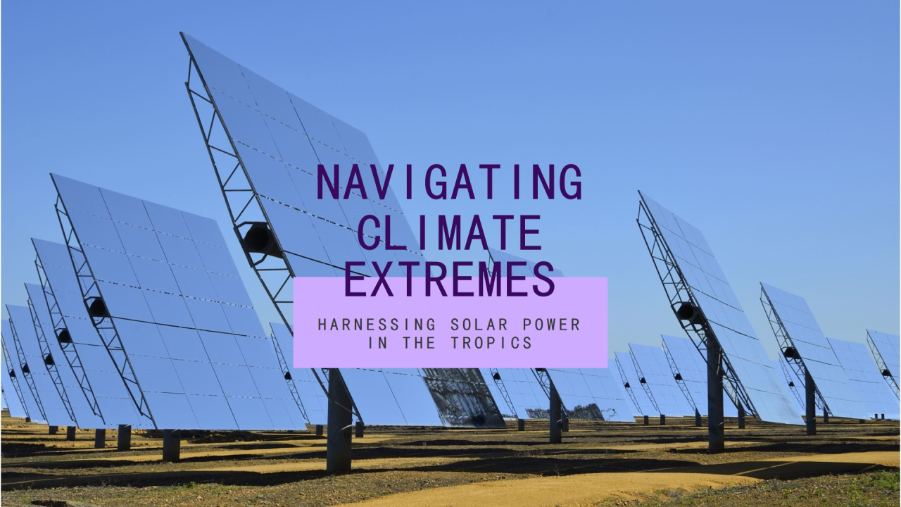 Harnessing Solar Power in the Tropics: Navigating the Challenges of ... Harnessing Solar Power in the Tropics: Navigating the Challenges of ...