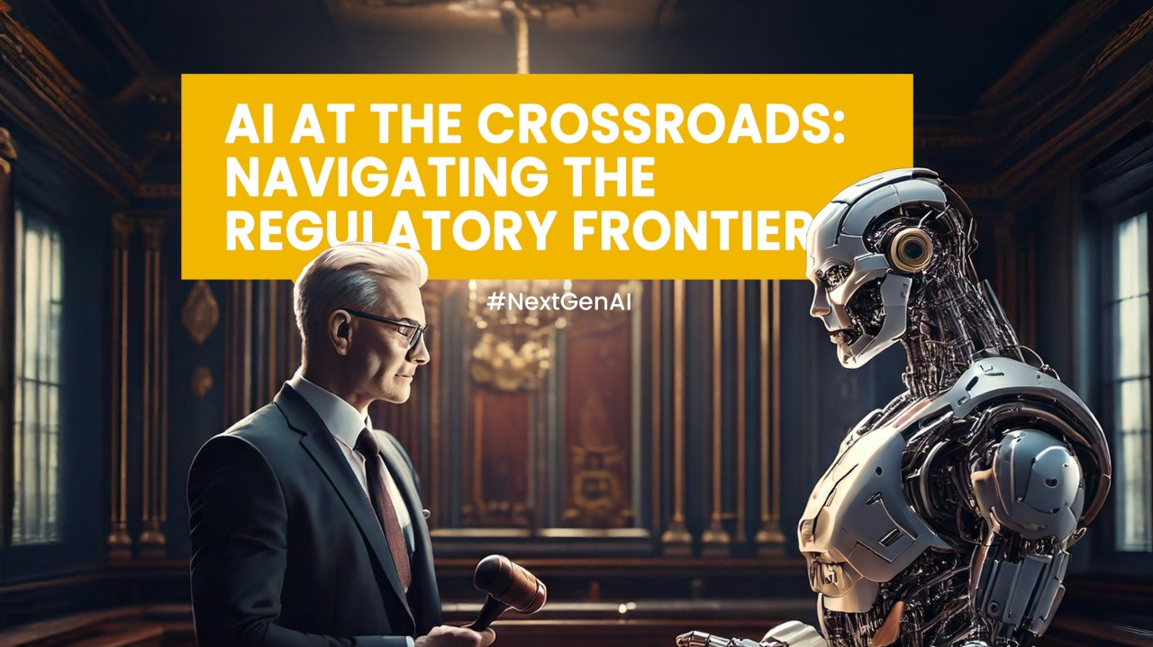 AI at the Crossroads: Navigating the Regulatory Frontier #NextGenAI AI at the Crossroads: Navigating the Regulatory Frontier #NextGenAI