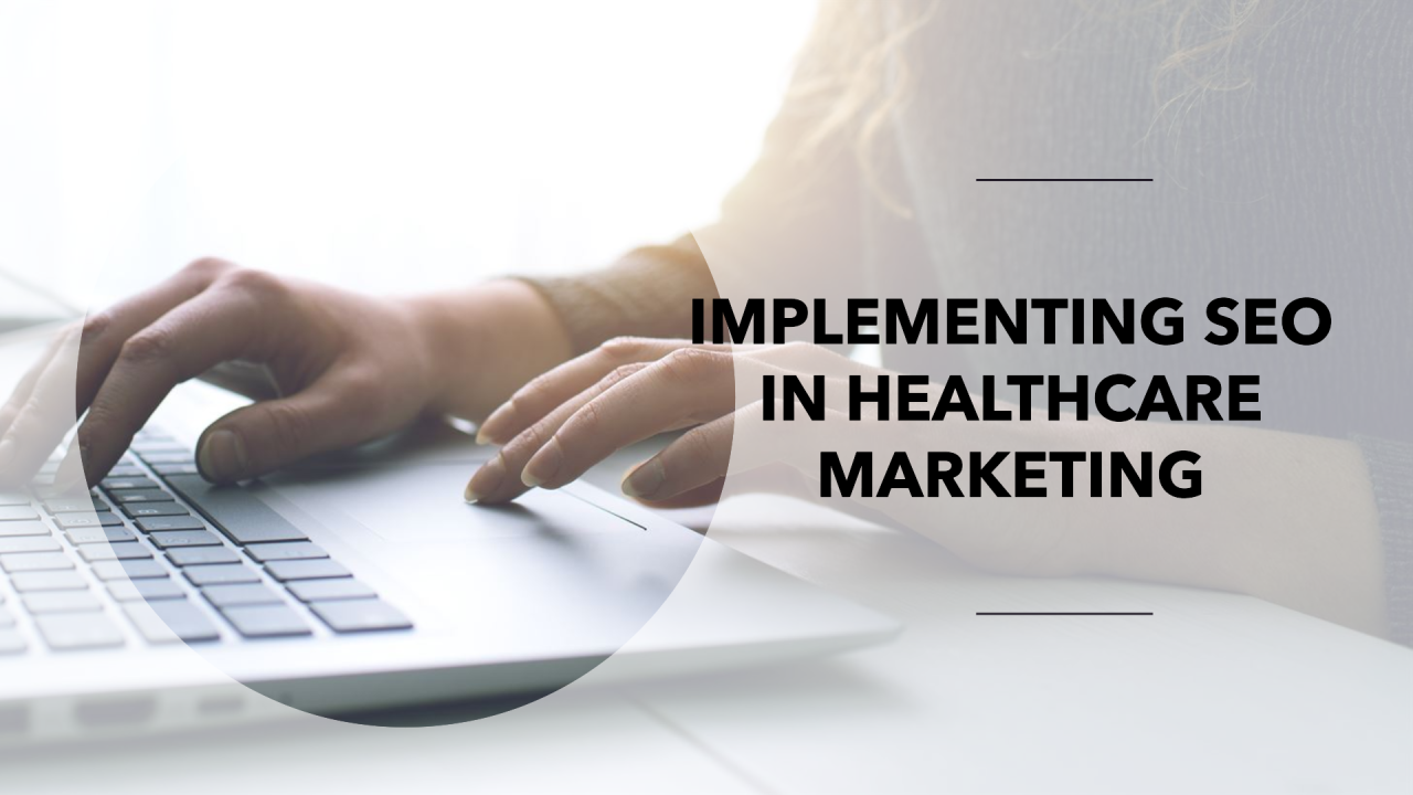 Implementing SEO in Healthcare Marketing Implementing SEO in Healthcare Marketing