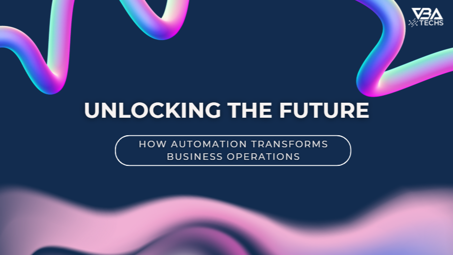 Unlocking the Future: How Automation Transforms Business Operations Unlocking the Future: How Automation Transforms Business Operations