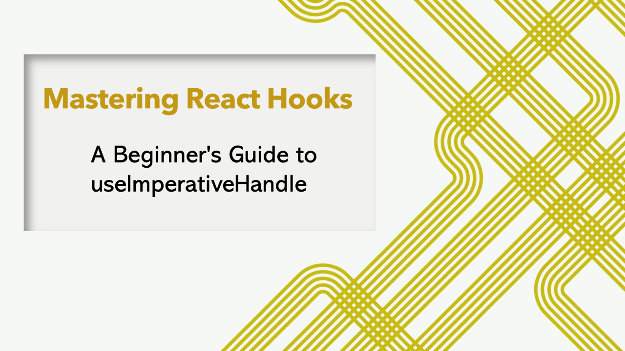 Mastering React Hooks: A Beginner's Guide to useImperativeHandle Mastering React Hooks: A Beginner's Guide to useImperativeHandle