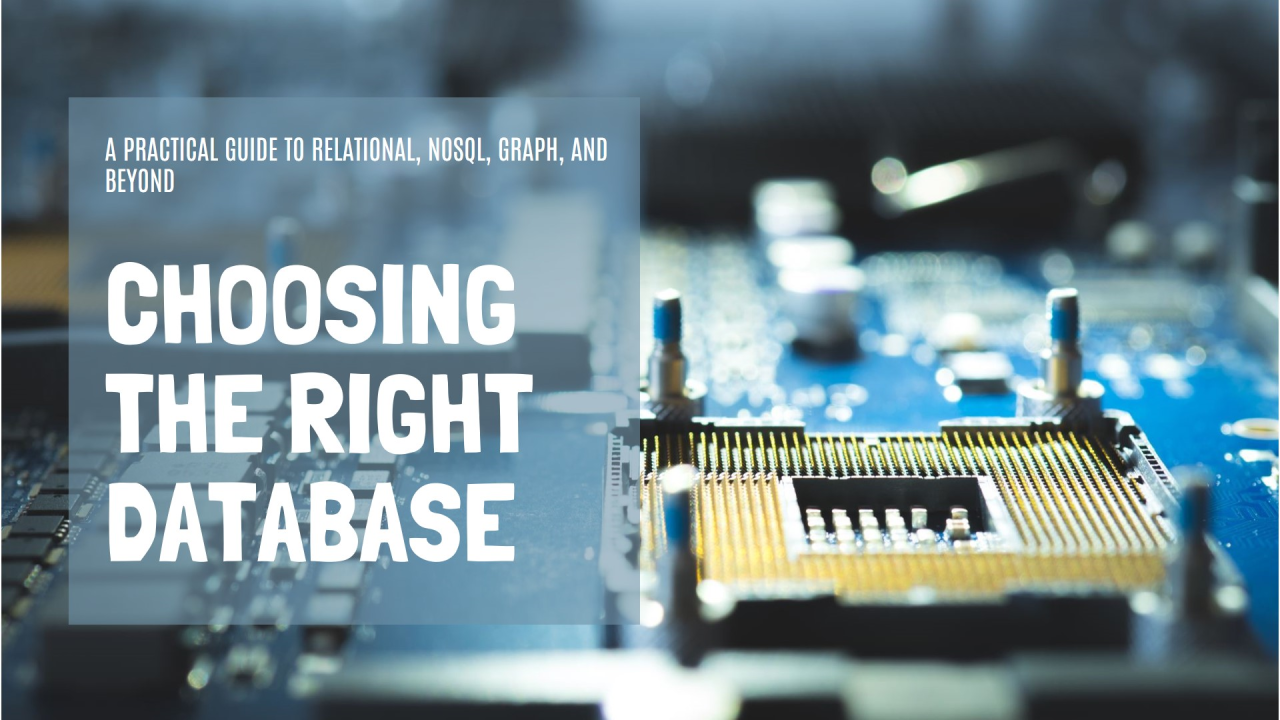 Choosing the Right Database: A Practical Guide to Relational, NoSQL ... Choosing the Right Database: A Practical Guide to Relational, NoSQL ...