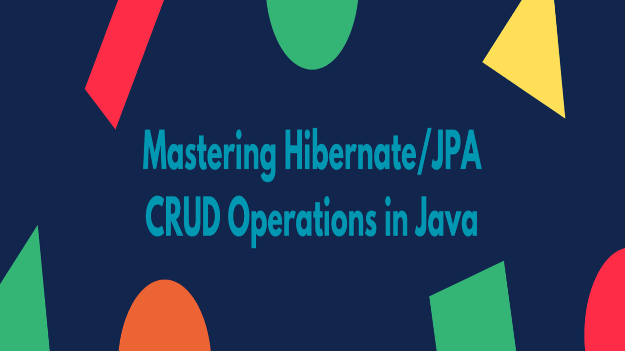 Mastering Hibernate/JPA CRUD Operations in Java | Shivam Kumar Mastering Hibernate/JPA CRUD Operations in Java | Shivam Kumar