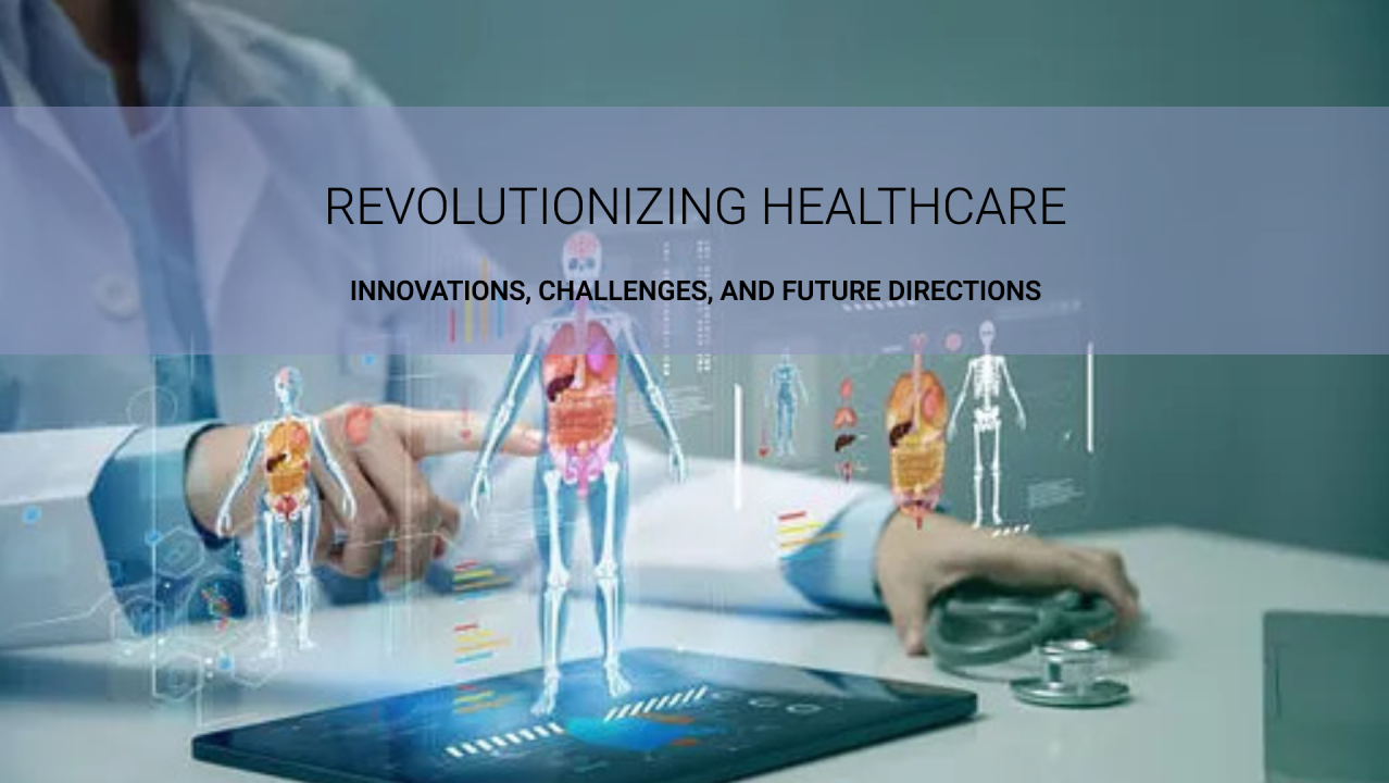 Transforming Healthcare: Innovations, Challenges, and Future Directions Transforming Healthcare: Innovations, Challenges, and Future Directions