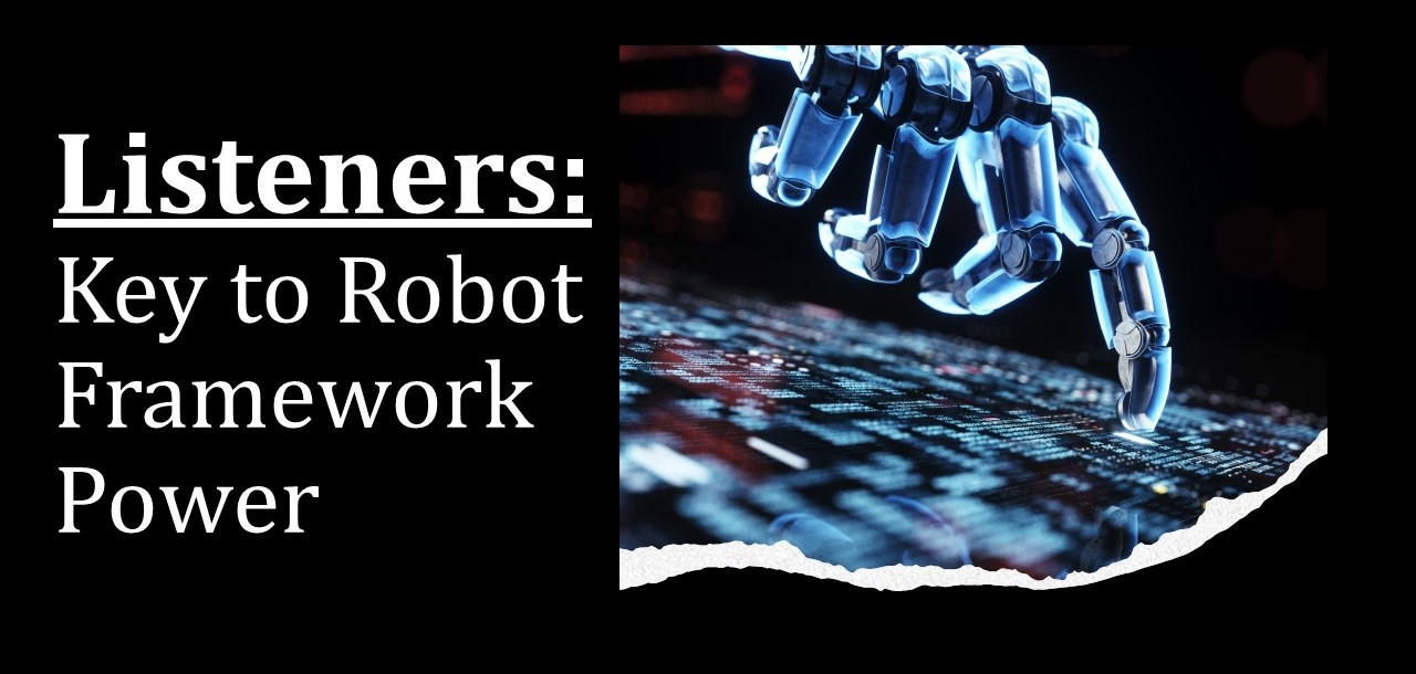 Listeners: Key to Robot Framework Power Listeners: Key to Robot Framework Power