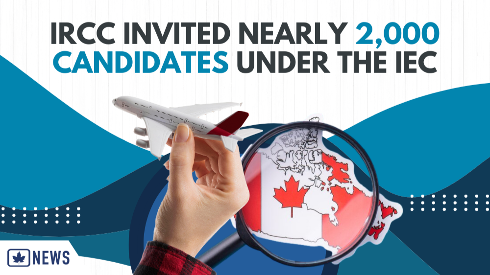 IRCC INVITED NEARLY 2,000 CANDIDATES UNDER THE IEC IRCC INVITED NEARLY 2,000 CANDIDATES UNDER THE IEC