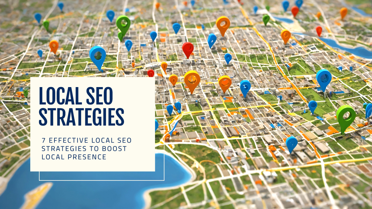 7 Effective Local SEO Strategies to Boost Local Presence 7 Effective Local SEO Strategies to Boost Local Presence