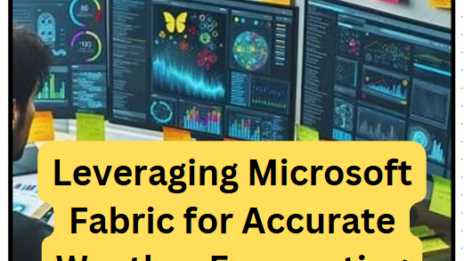 Leveraging Microsoft Fabric for Accurate Weather Forecasting Leveraging Microsoft Fabric for Accurate Weather Forecasting