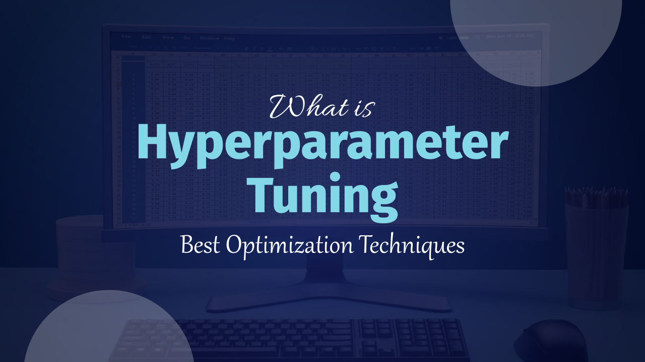 What is Hyperparameter Tuning - Best Optimization Techniques What is Hyperparameter Tuning - Best Optimization Techniques