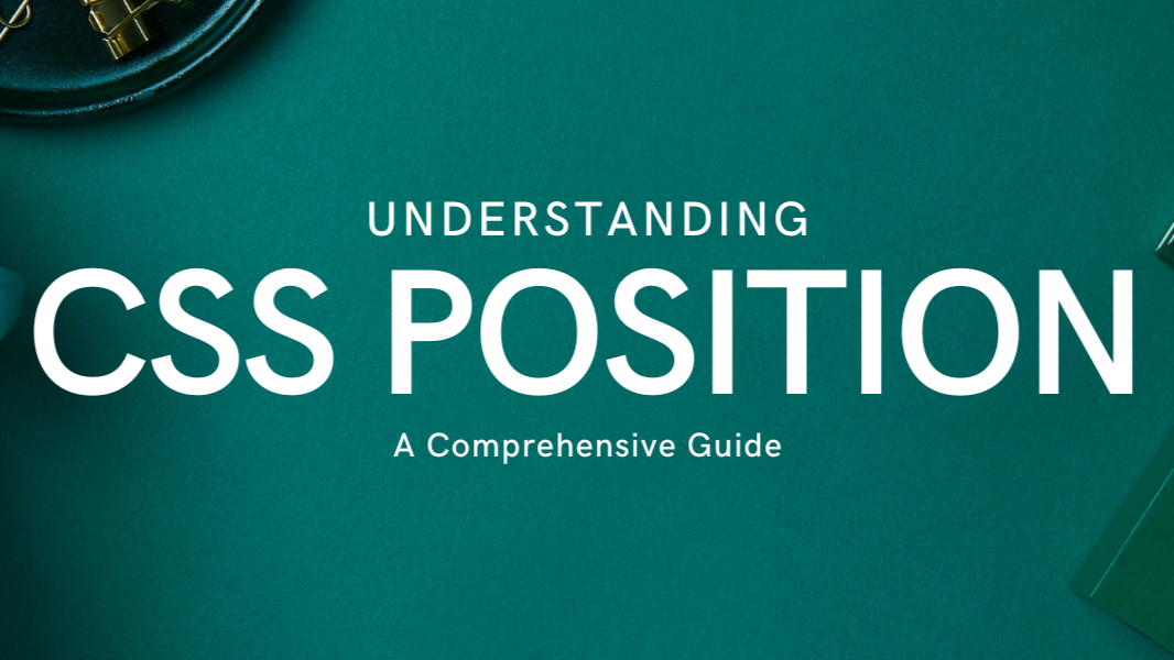 Understanding CSS Position: A Comprehensive Guide Understanding CSS Position: A Comprehensive Guide