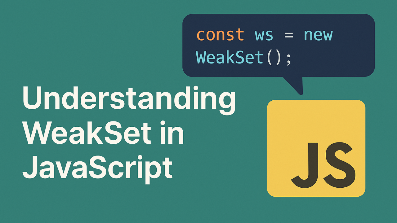 Understanding WeakSet in JavaScript Understanding WeakSet in JavaScript