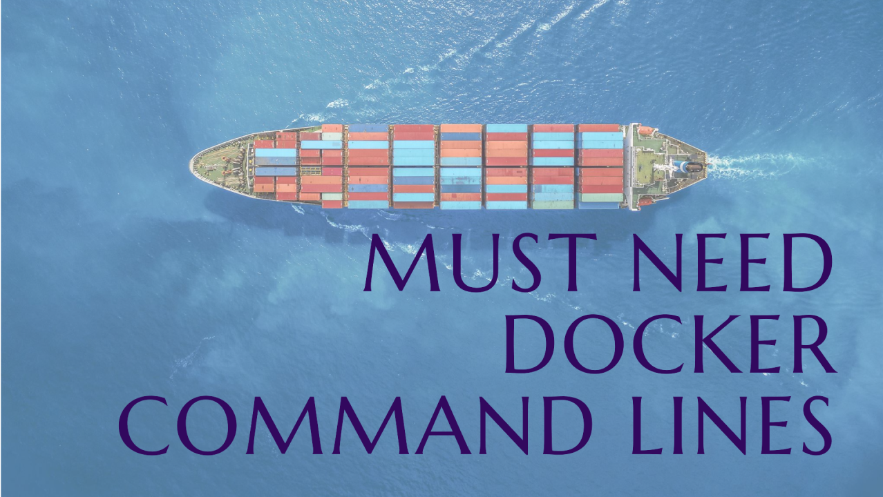 Must-Know Docker Command Lines for Daily Use Must-Know Docker Command Lines for Daily Use