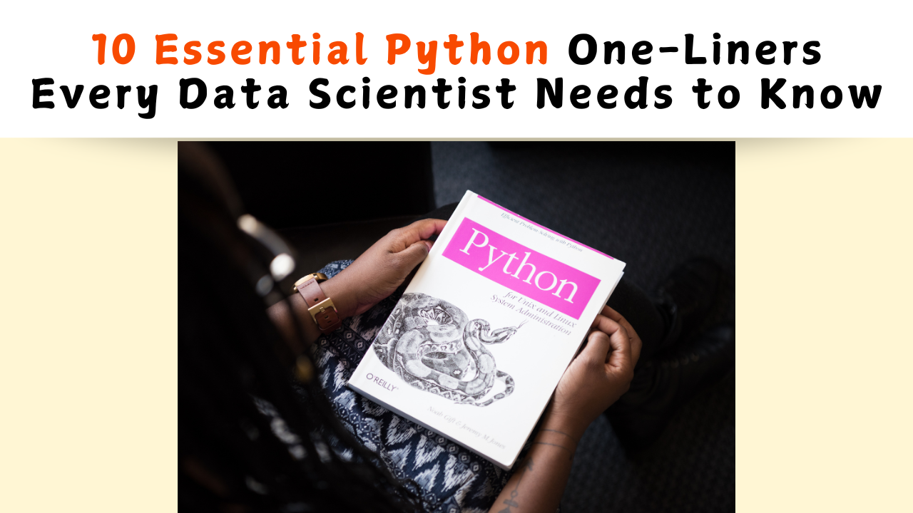 10 Essential Python One-Liners Every Data Scientist Needs to Know 10 Essential Python One-Liners Every Data Scientist Needs to Know
