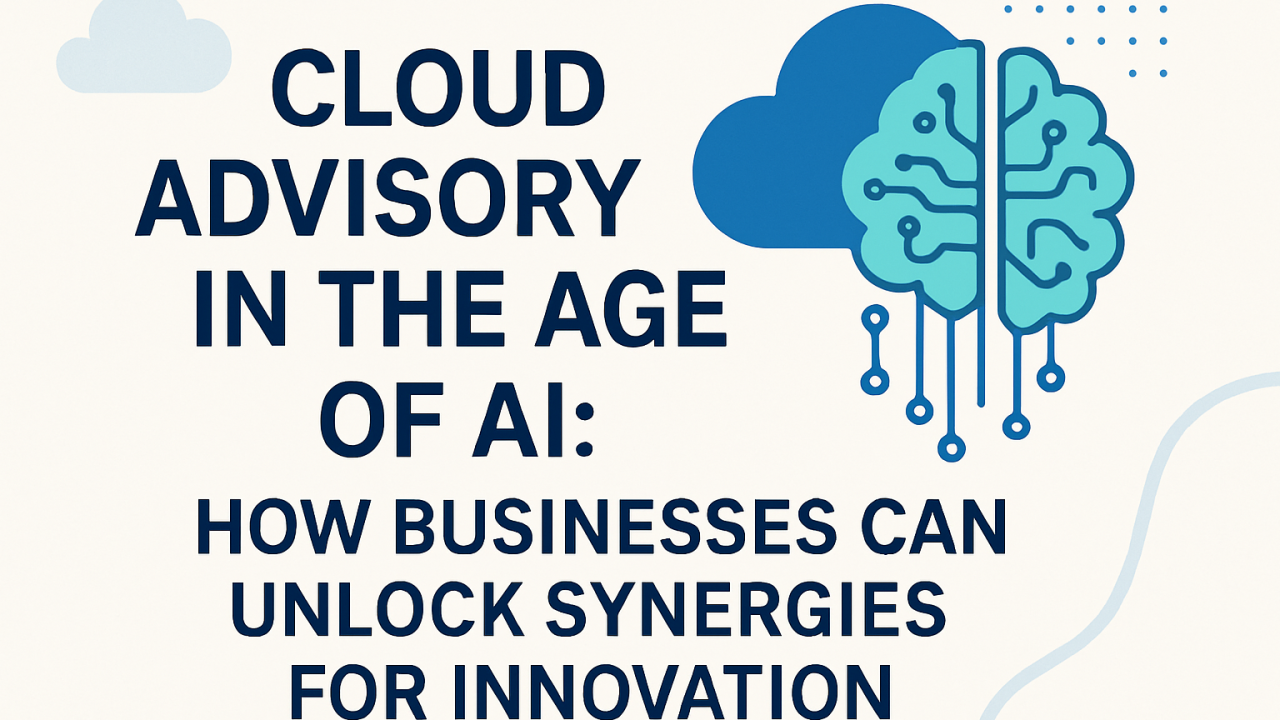 Cloud Advisory in the Age of AI: How Businesses Can Unlock Synergies ... Cloud Advisory in the Age of AI: How Businesses Can Unlock Synergies ...