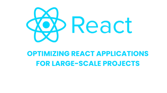 Optimizing React Applications for Large-Scale Projects Optimizing React Applications for Large-Scale Projects