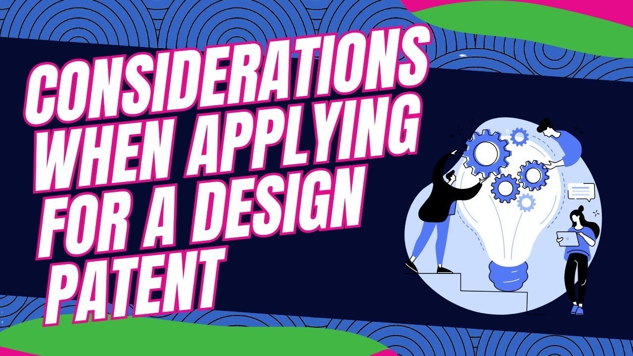 Considerations When Applying for a Design Patent Considerations When Applying for a Design Patent