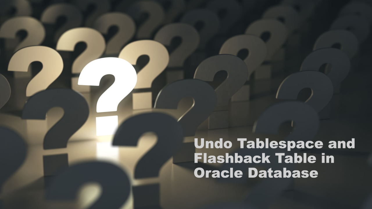 UNDO Tablesapce and Flashback table in Oracle Database UNDO Tablesapce and Flashback table in Oracle Database