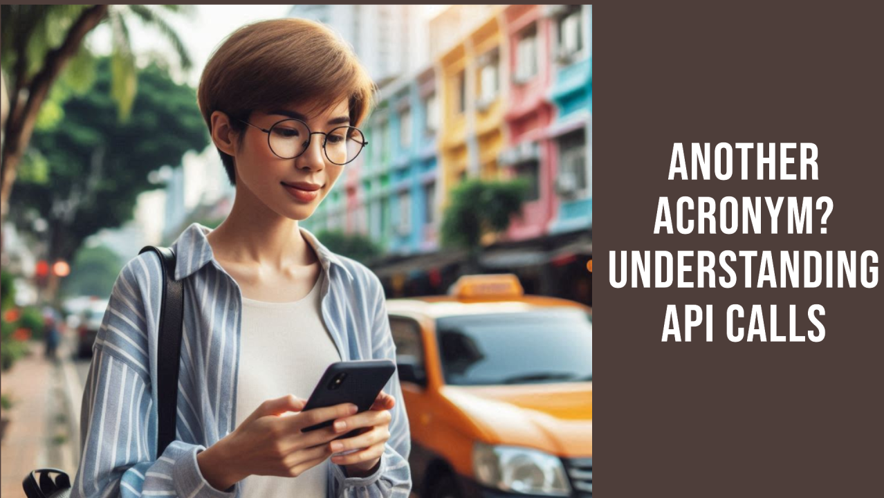 Another Acronym? Understanding API Calls Another Acronym? Understanding API Calls