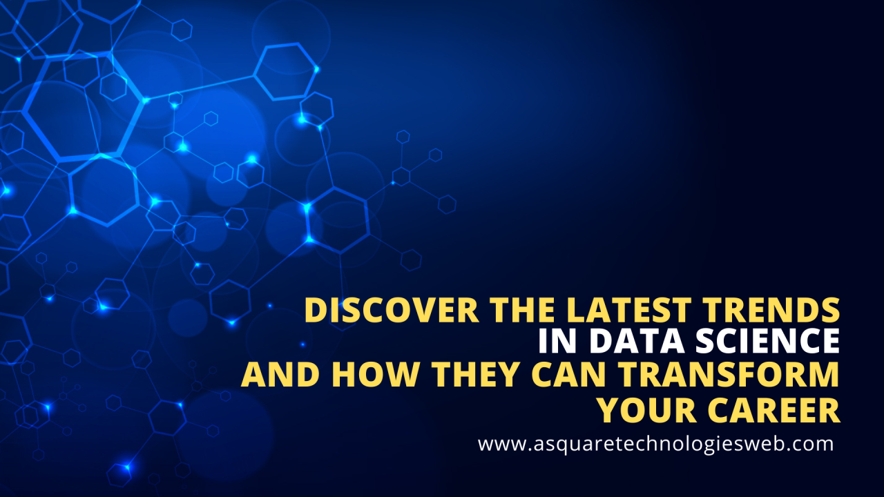 Latest Trends in Data Science & How they can transform the career Latest Trends in Data Science & How they can transform the career