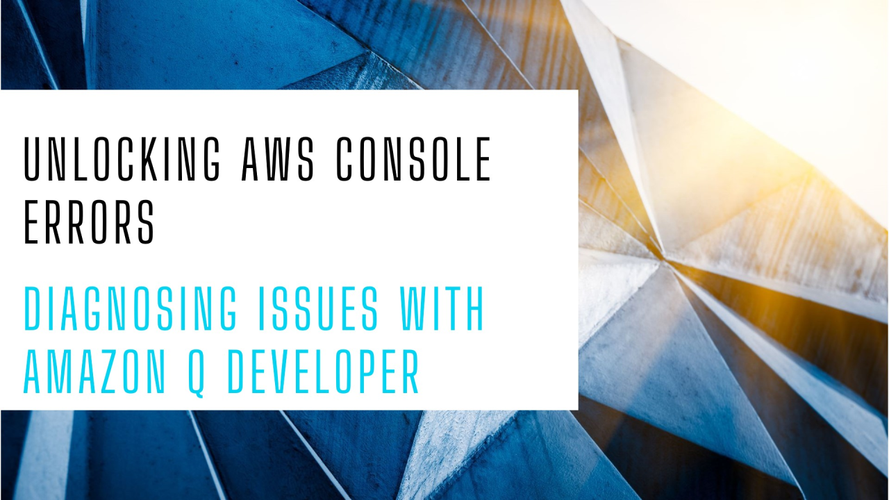 Unlocking AWS Console Errors: Diagnosing Issues with Amazon Q Developer ... Unlocking AWS Console Errors: Diagnosing Issues with Amazon Q Developer ...