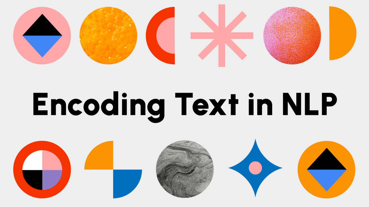 Encoding Text in Natural Language Processing (NLP) Encoding Text in Natural Language Processing (NLP)