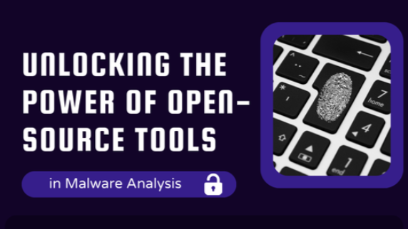 Unlocking the Power of Open-Source Tools in Malware Analysis Unlocking the Power of Open-Source Tools in Malware Analysis