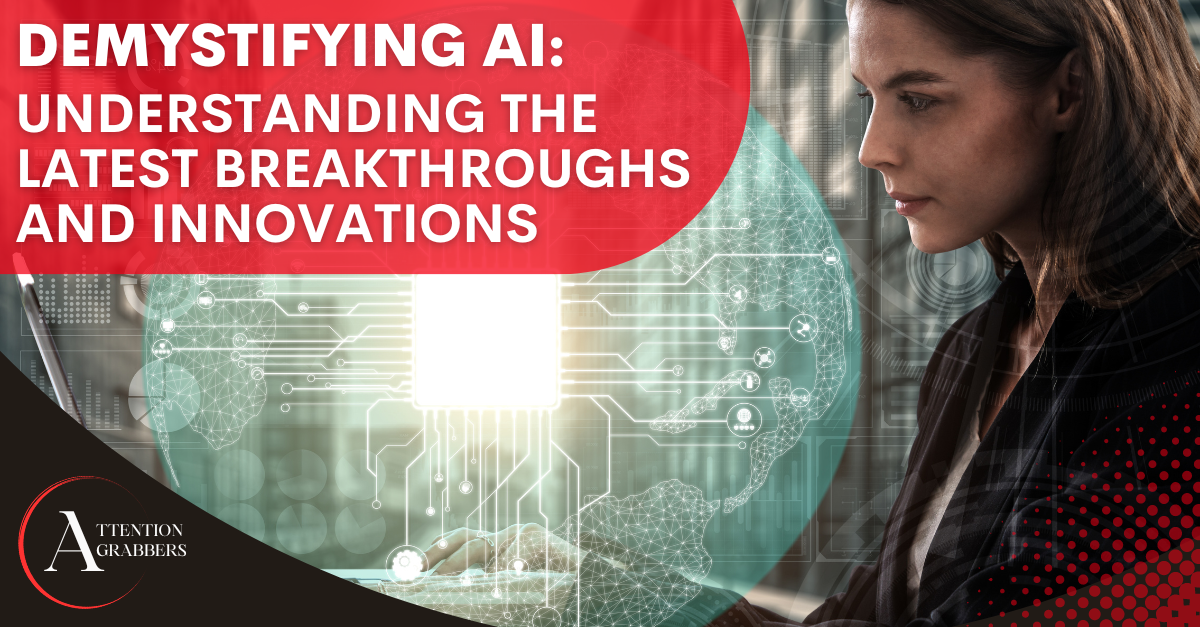 Demystifying AI: Understanding the Latest Breakthroughs and Innovations Demystifying AI: Understanding the Latest Breakthroughs and Innovations
