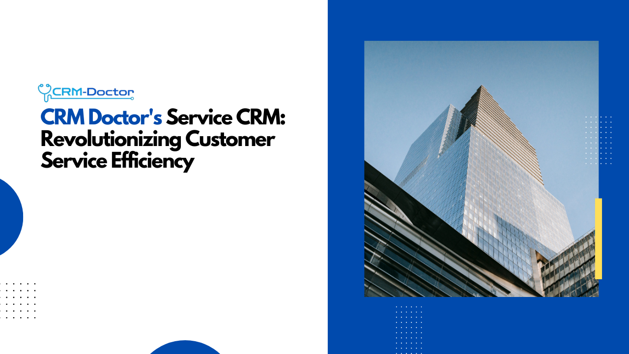 CRM Doctor's Service CRM: Revolutionizing Customer Service Efficiency ... CRM Doctor's Service CRM: Revolutionizing Customer Service Efficiency ...