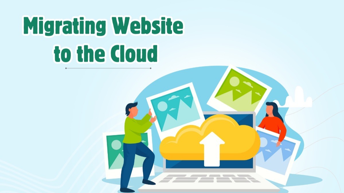 Migrating Your Website to the Cloud: Steps and Best Practices Migrating Your Website to the Cloud: Steps and Best Practices