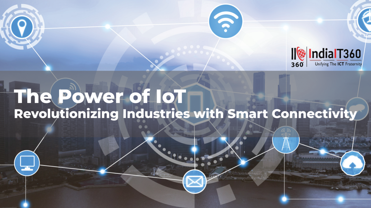The Power of IoT: Revolutionizing Industries with Smart Connectivity The Power of IoT: Revolutionizing Industries with Smart Connectivity