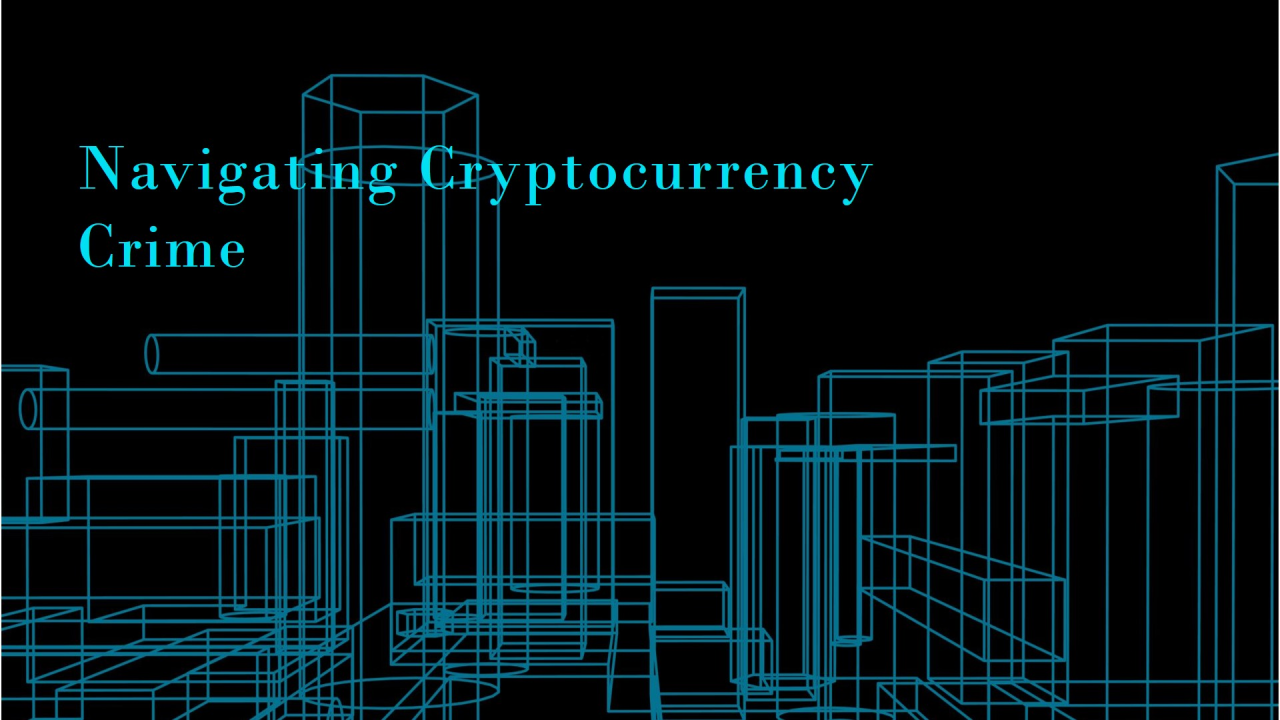 Cryptocurrency Crime: Navigating a Complex and Evolving Landscape Cryptocurrency Crime: Navigating a Complex and Evolving Landscape