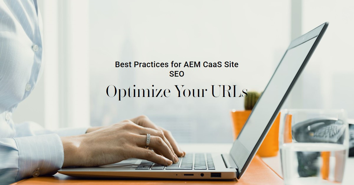 AEM CaaS Site SEO rules for URL Best Practices AEM CaaS Site SEO rules for URL Best Practices