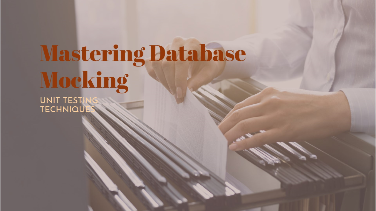 Mastering Database Mocking in Unit Tests Mastering Database Mocking in Unit Tests