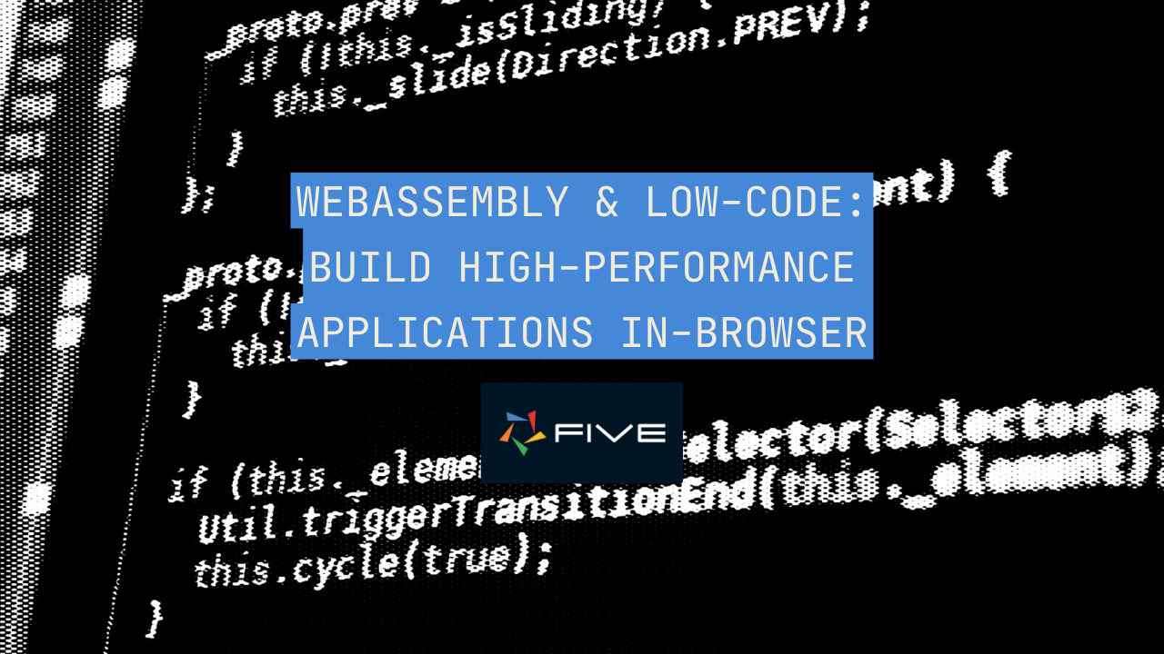 WebAssembly & Low-Code: Build High-Performance Apps In-Browser WebAssembly & Low-Code: Build High-Performance Apps In-Browser
