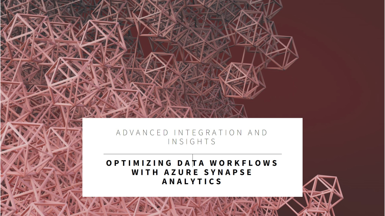 Optimizing Data Workflows with Azure Synapse Analytics Optimizing Data Workflows with Azure Synapse Analytics