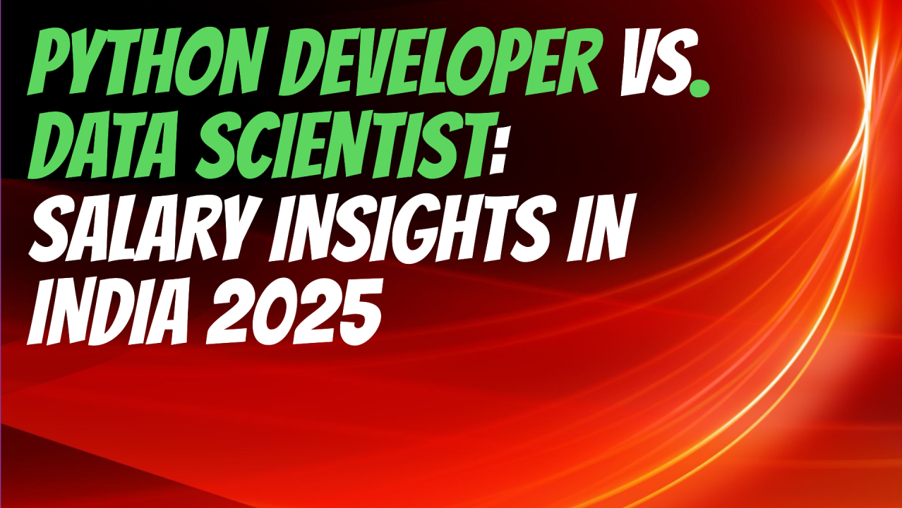 Python Developer vs. Data Scientist: Salary Insights in India 2025 Python Developer vs. Data Scientist: Salary Insights in India 2025