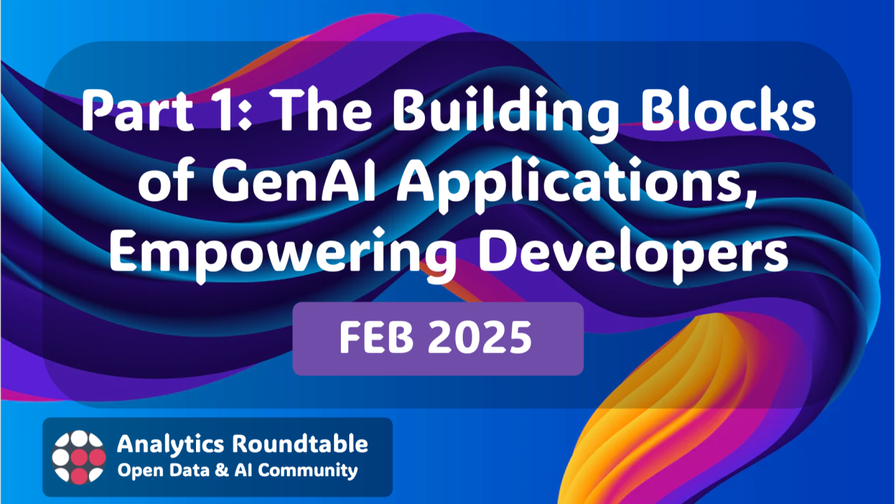 Part 1: The Building Blocks of GenAI Applications, Empowering Developers Part 1: The Building Blocks of GenAI Applications, Empowering Developers