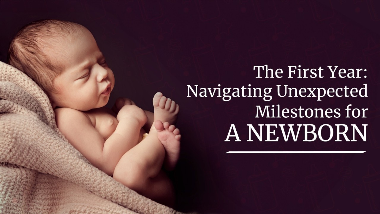 The First Year: Navigating Unexpected Milestones for a Newborn The First Year: Navigating Unexpected Milestones for a Newborn