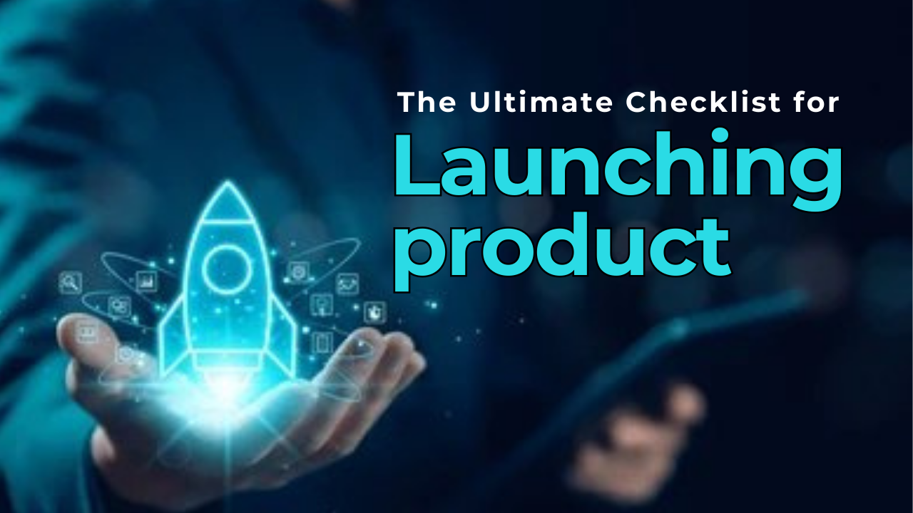 The Ultimate Checklist for Launching Your Product Successfully The Ultimate Checklist for Launching Your Product Successfully